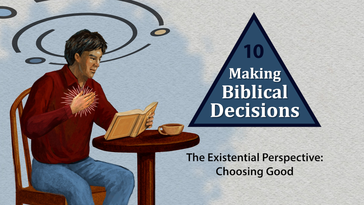 Making Biblical Decisions: The Existential Perspective: Choosing Good