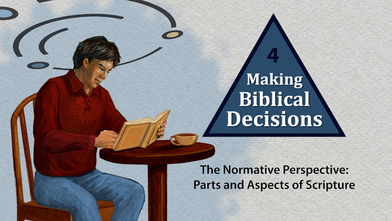 Making Biblical Decisions: The Normative Perspective: Parts and Aspects ...