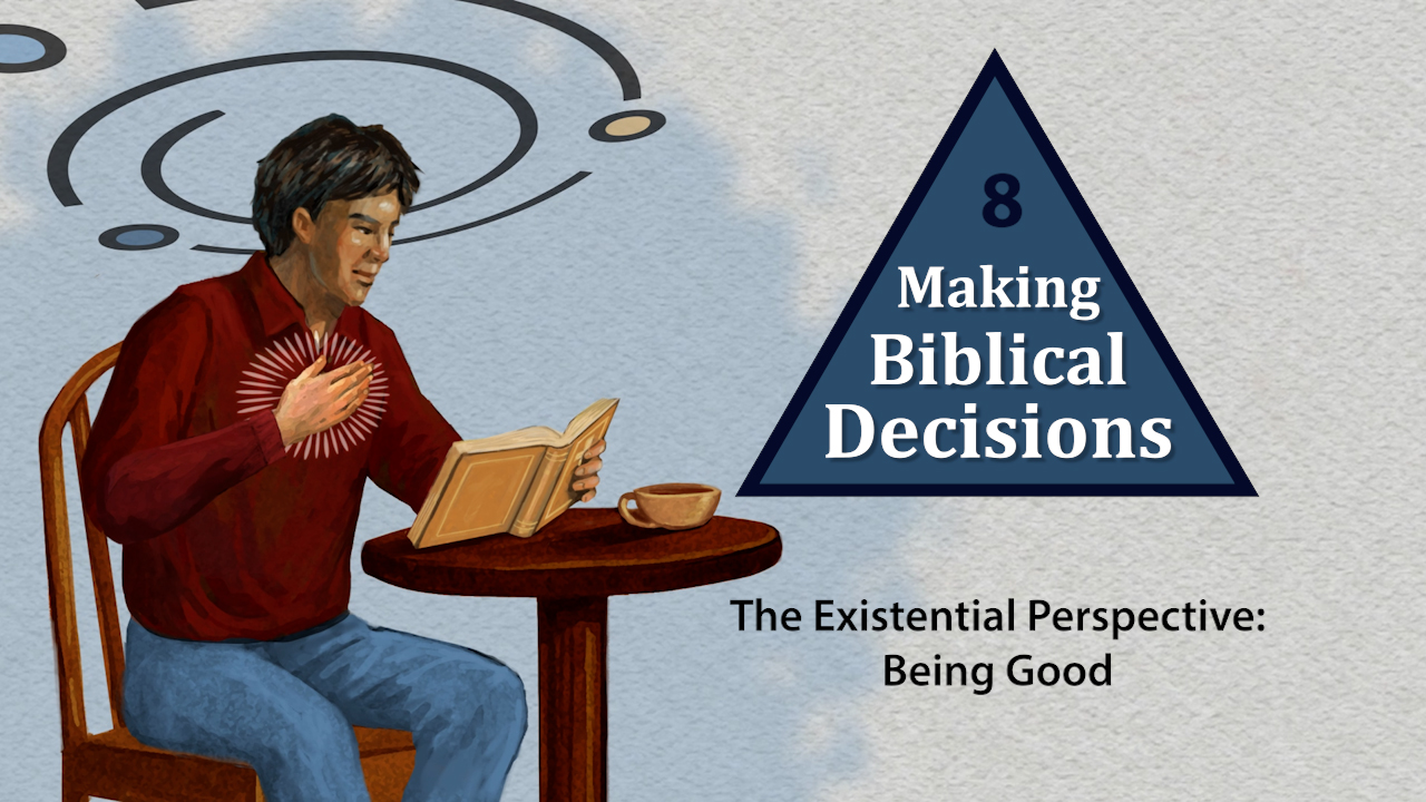 Making Biblical Decisions: The Existential Perspective: Being Good