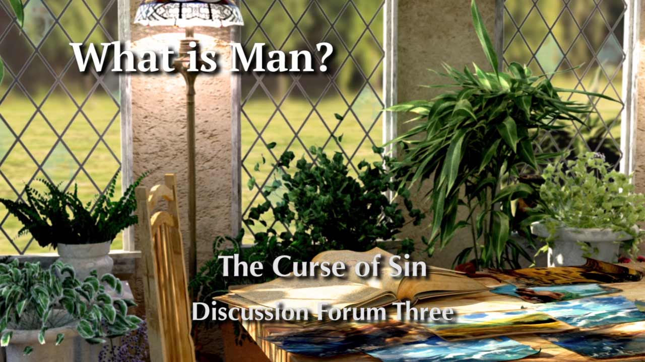 What Is Man?: The Curse of Sin: Forum
